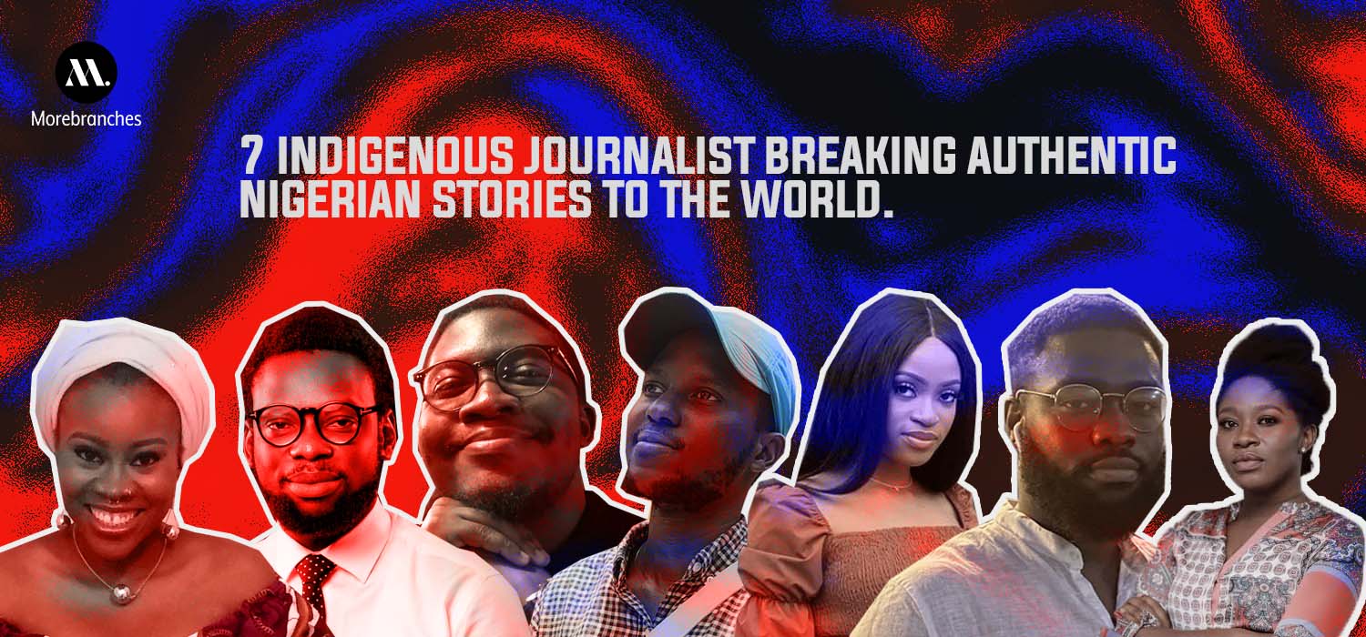 7 Indigenous Journalists Breaking Authentic Nigerian Stories to the ...
